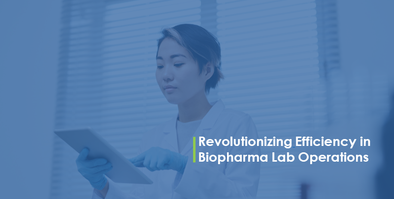 Revolutionizing Efficiency in Biopharma Lab Operations Revolutionizing Efficiency in Biopharma Lab Operations